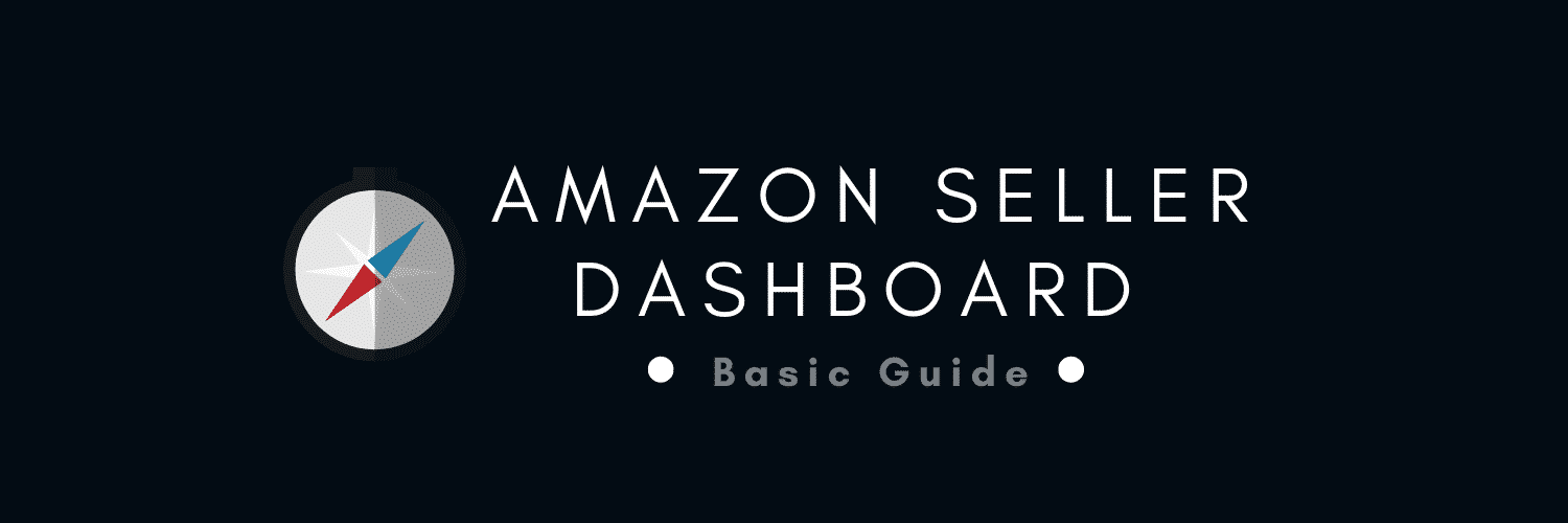 Amazon Dashboard Guide for New Amazon Sellers in 2020 | Seller Snap