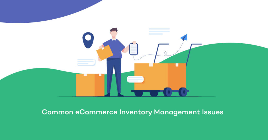 Common eCommerce Inventory Management Issues and Solutions